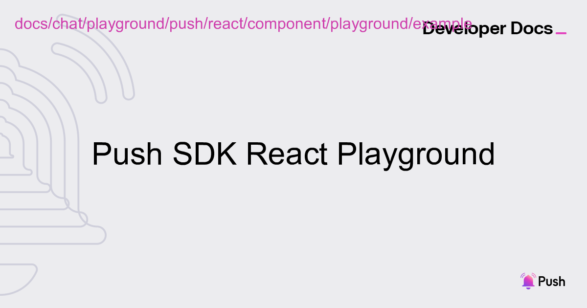 Push SDK React playground tutorial | Push Chat | Push Documentation