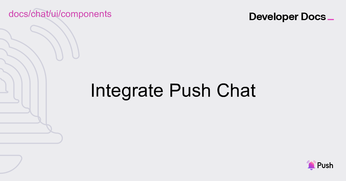 Integrate Push Chat | UI Components | Push Chat | Push Documentation