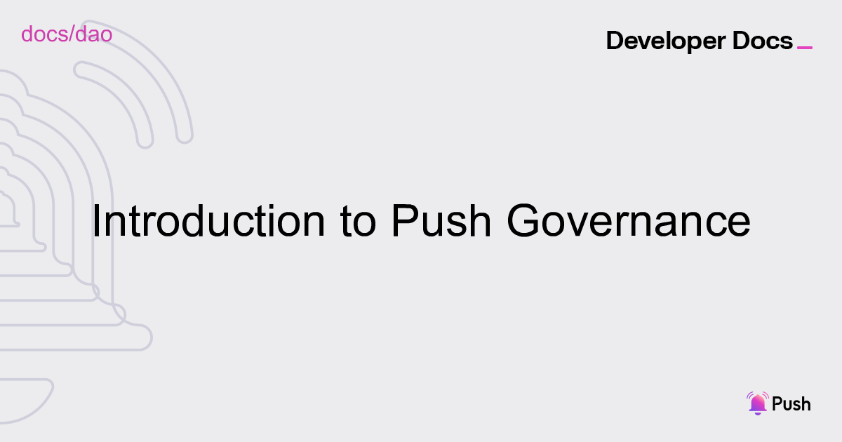 Introduction to Push Governance | Push | The Communication Protocol of Web3