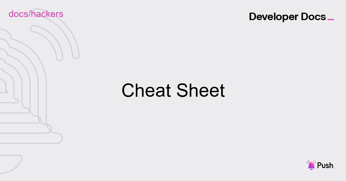 Cheat Sheet | Push | The Communication Protocol of Web3