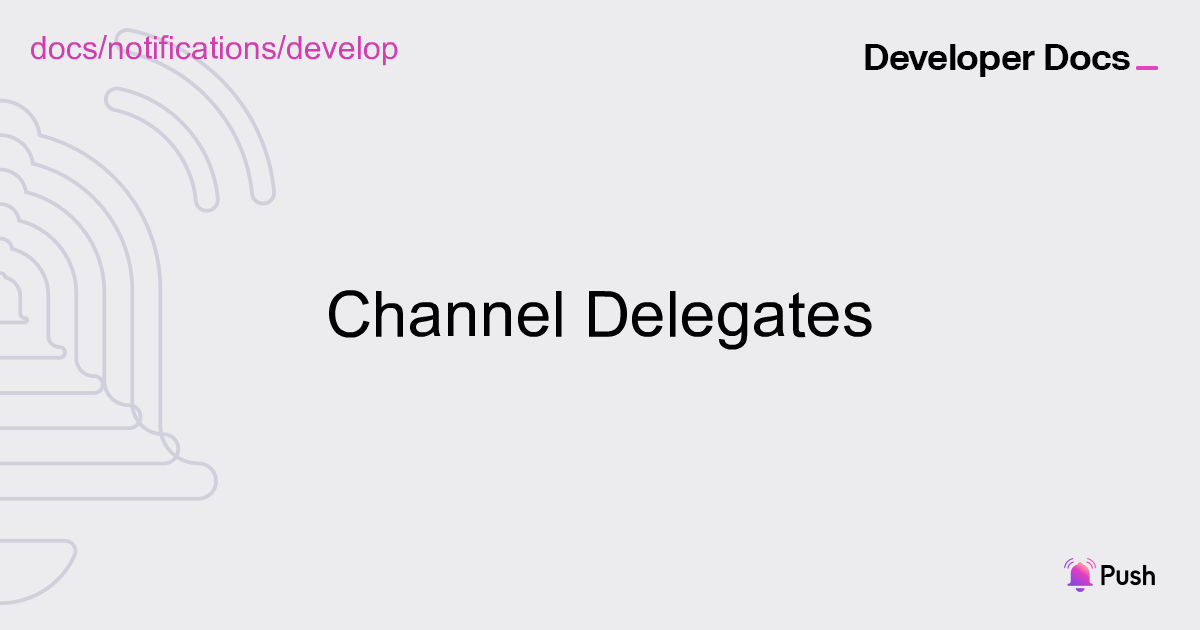 Manage Channel Delegate | Push Notifications | Push Documentation