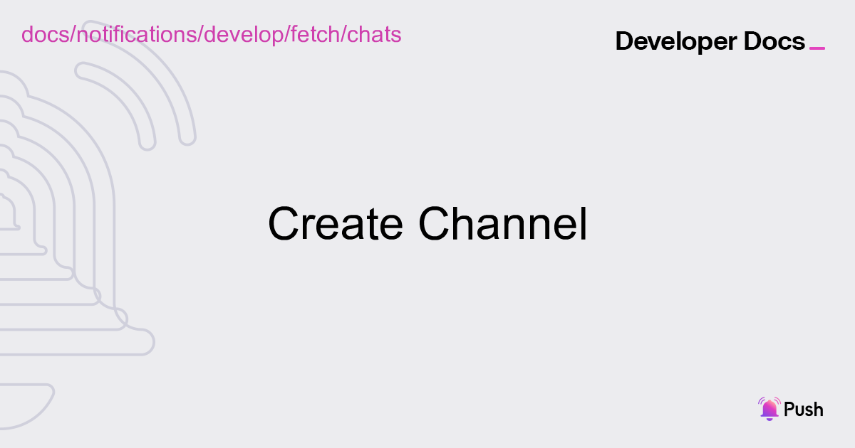 Create Channel | Push Notification | Push Documentation