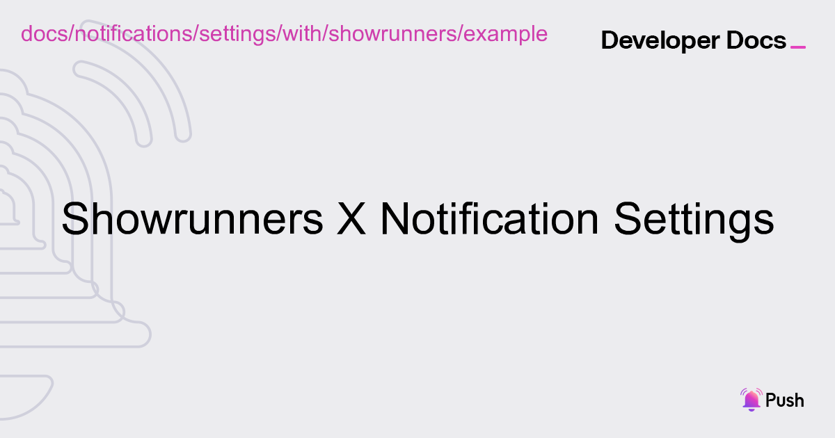 Notification Settings with Showrunners tutorial | Push Notification | Push Documentation
