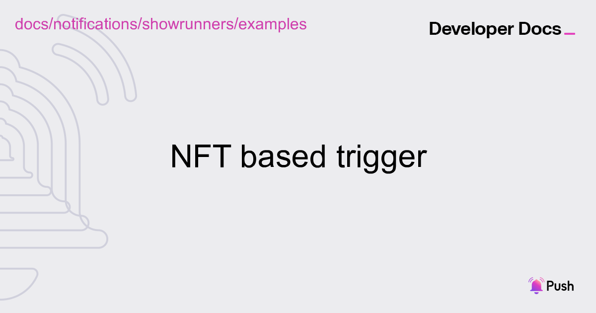 NFT based trigger | Example | Showrunners Scaffold | Push Notifications | Push Documentation