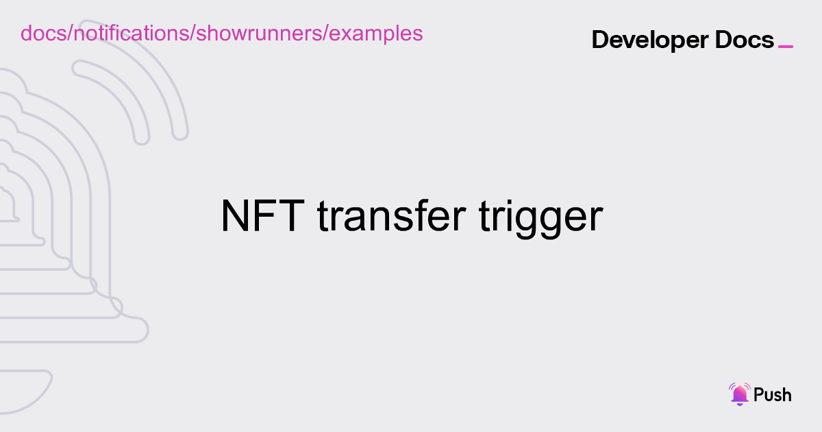 NFT transfer trigger | Example | Showrunners Scaffold | Push Notifications | Push Documentation