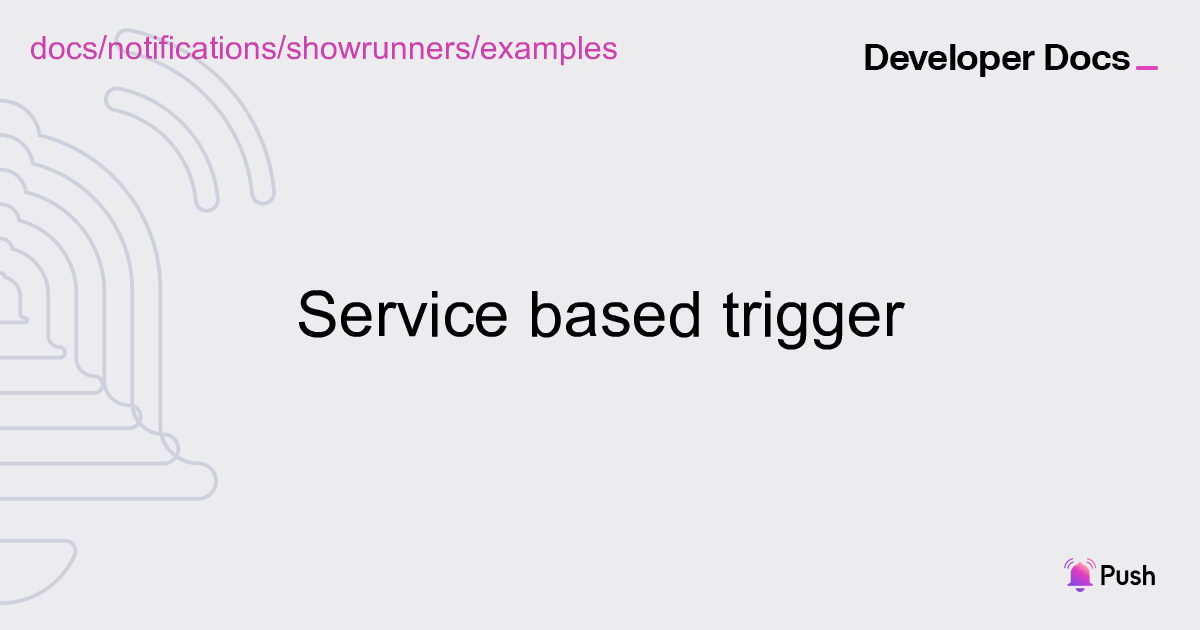 Service based trigger | Example | Showrunners Scaffold | Push Notifications | Push Documentation