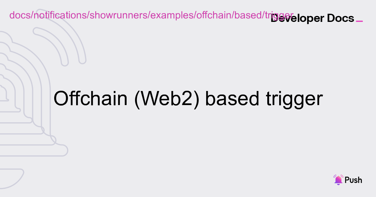Offchain (Web2) based trigger | Example | Showrunners Scaffold | Push Notifications | Push ...