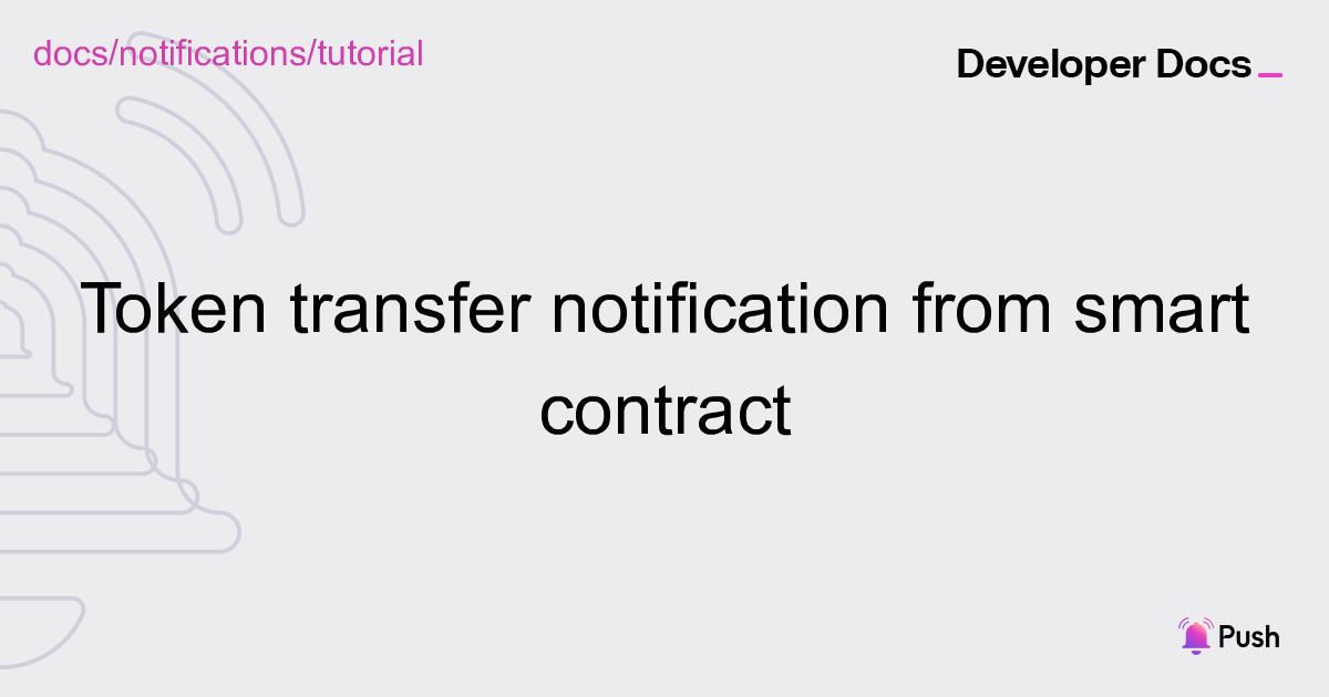 Token Transfer Notification From Smart Contract Tutorial Push Notifications Push Documentation