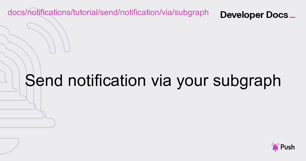 Send Notification via your Subgraph | Tutorial | Push Notifications | Push Documentation
