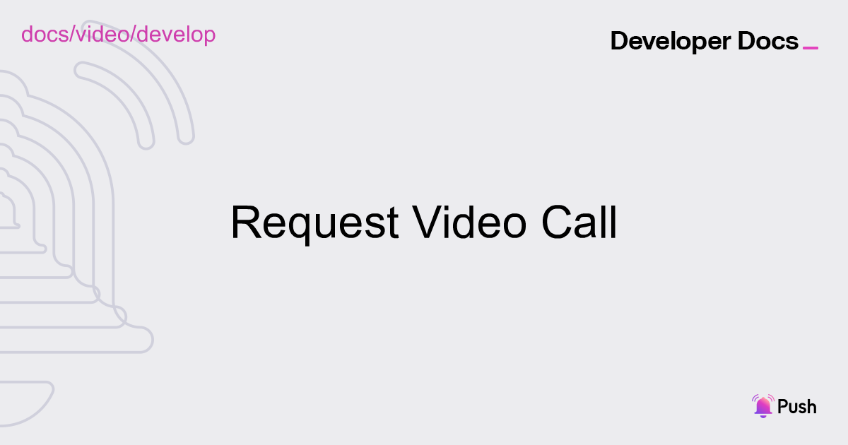 Request Video Call | Push Video | Push Documentation