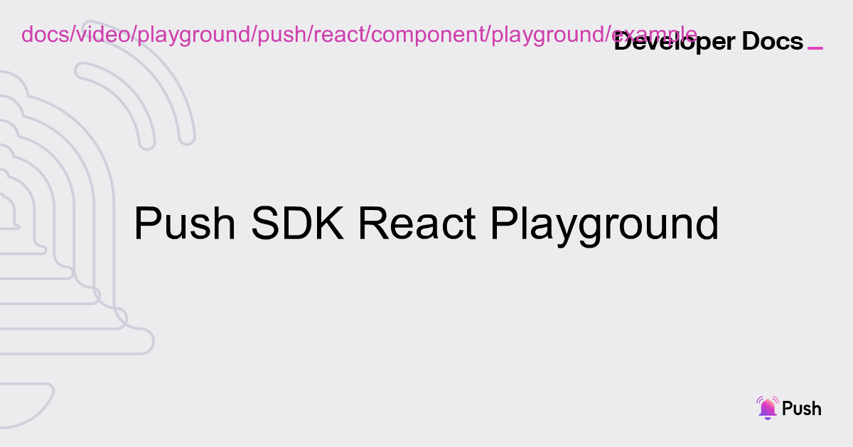 Push SDK React playground tutorial | Push Video | Push Documentation